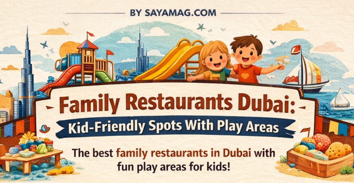 Family Restaurants Dubai: Kid-Friendly Spots With Play Areas